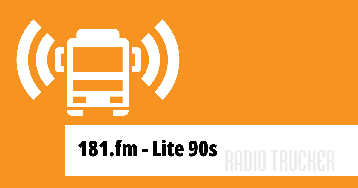 181.fm - Lite 90s Listen Live (International) - Radio Trucker