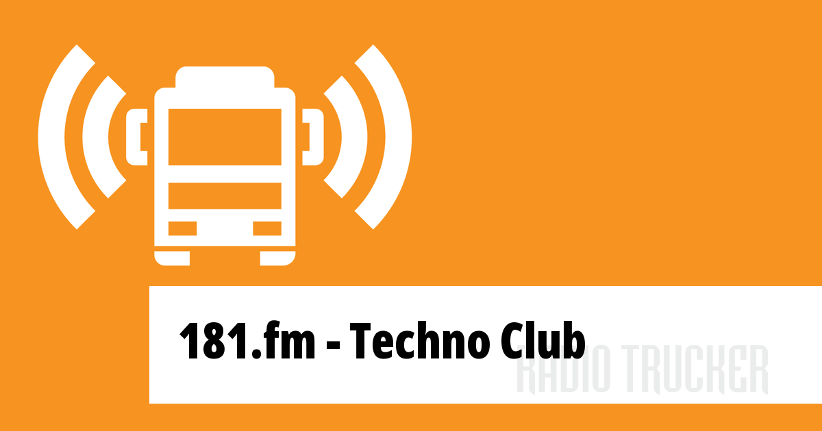 181.fm - Techno Club Listen Live (United States of America) - Radio Trucker