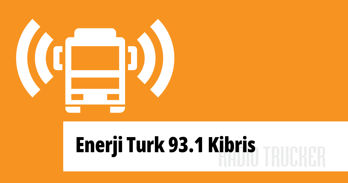 Enerji Turk 93.1 Kibris Listen Live (Cyprus) - Radio Trucker