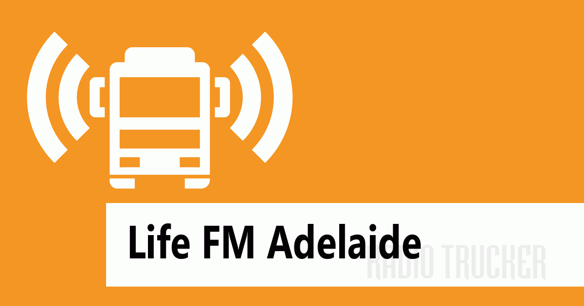 Life FM Adelaide Listen Live (Australia) - Radio Trucker