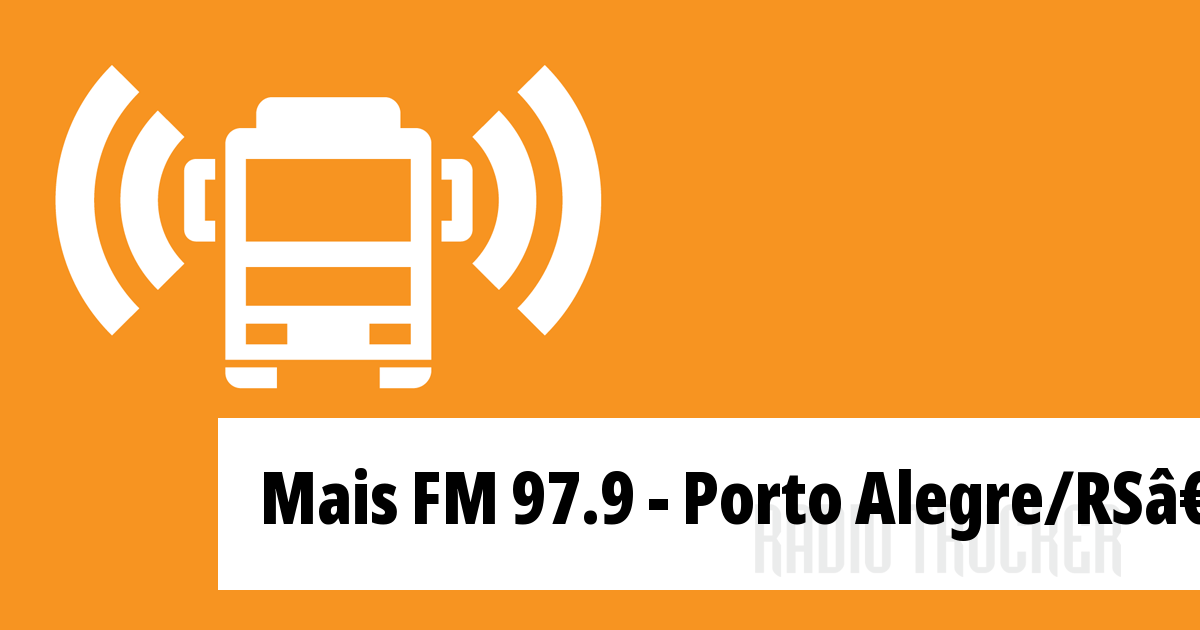 Mais FM 97.9 - Porto Alegre/RS Listen Live (Brazil) - Radio Trucker