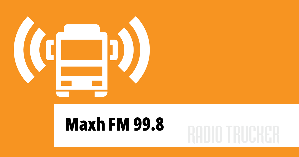 Maxh FM 99.8 Listen Live (Greece) - Radio Trucker