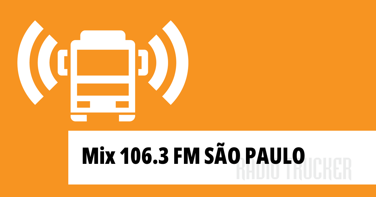 Mix 106.3 FM SÃO PAULO ouça ao vivo (Brazil) - Radio Trucker
