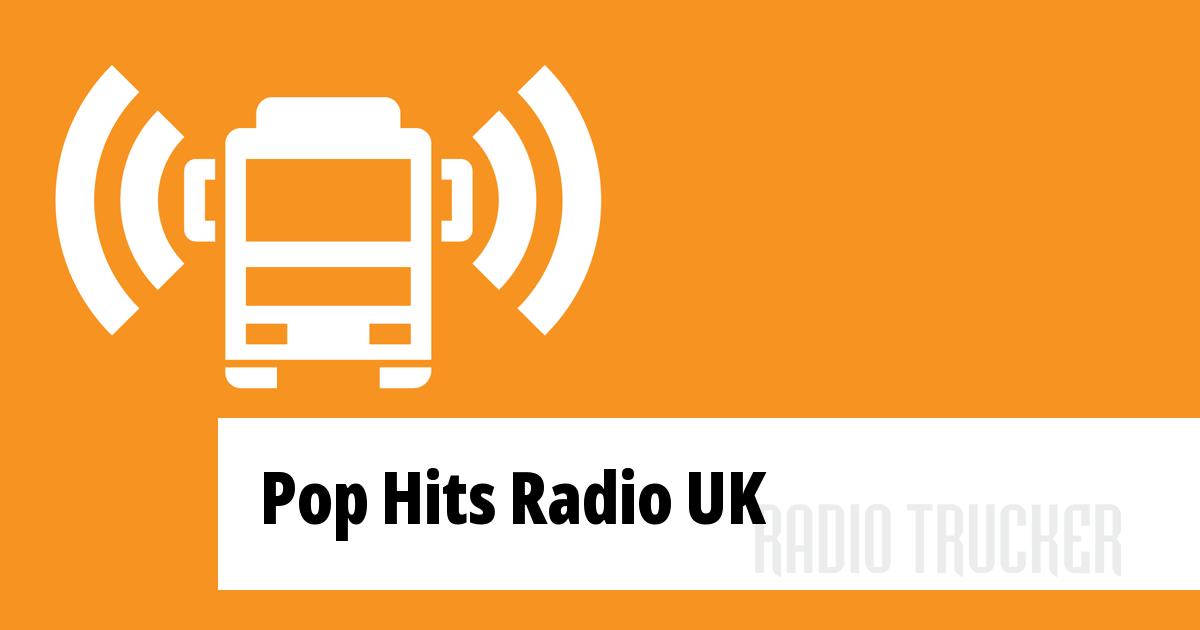 Pop Hits Radio UK Listen Live (United Kingdom) - Radio Trucker