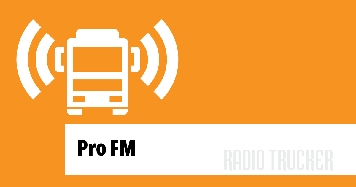 Pro FM Listen Live (Romania) - Radio Trucker