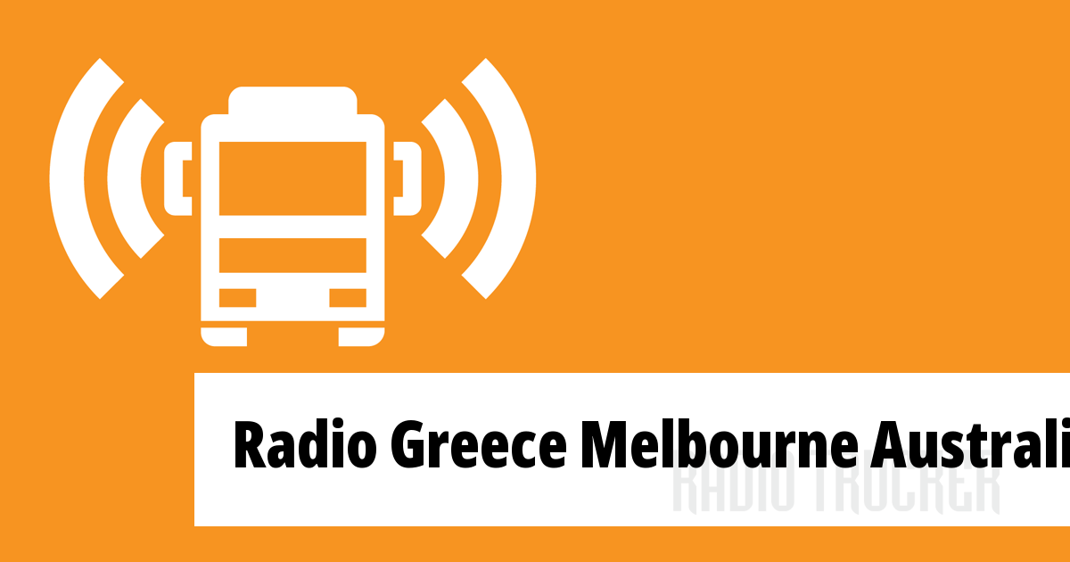 Radio Greece Melbourne Australia Listen Live (Australia) - Radio Trucker