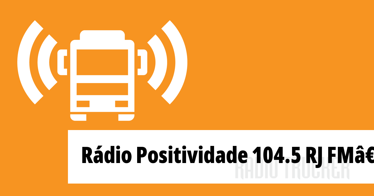 Rádio Positividade 104.5 RJ FM Listen Live (Brazil) - Radio Trucker