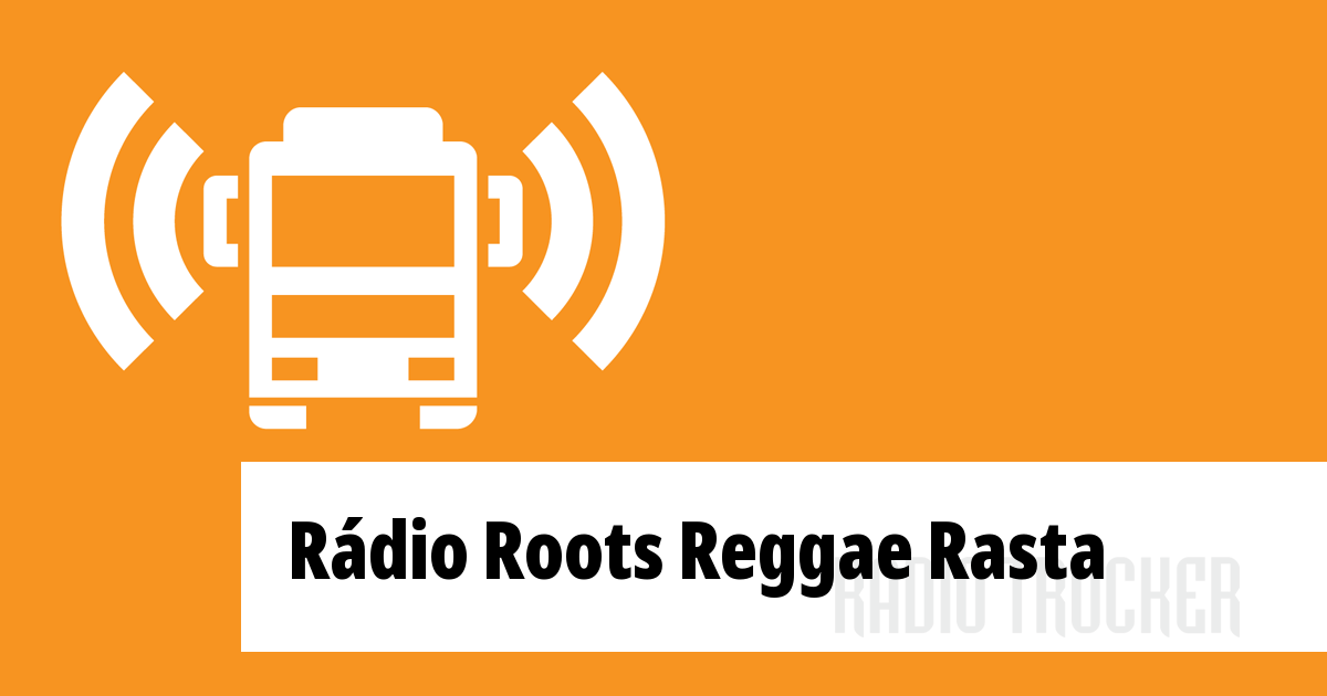 Rádio Roots Reggae Rasta ouça ao vivo (Brazil) - Radio Trucker
