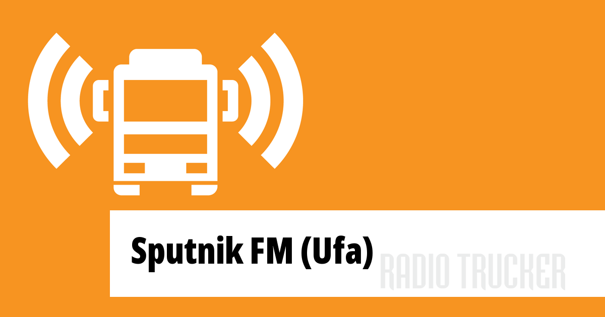 Sputnik FM (Ufa) Listen Live (Russian Federation) - Radio Trucker