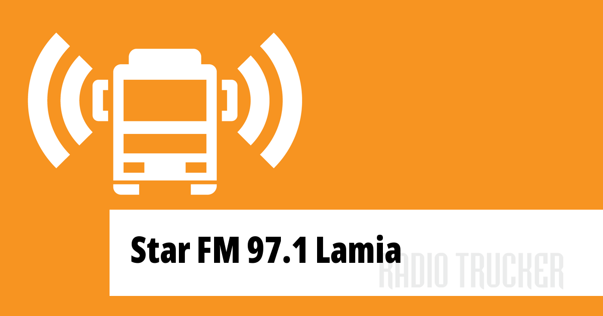Star FM 97.1 Lamia Listen Live (Greece) - Radio Trucker